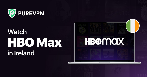 How to Watch HBO Max in Ireland