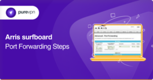 Arris Surfboard Port Forwarding | PureVPN
