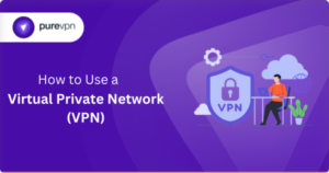 How to Use a VPN in 2025: A Beginner’s Guide