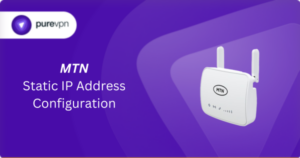 MTN Static IP Address Configuration: A Detailed Guide