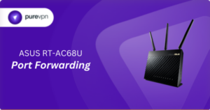 ASUS RT-AC68U Port Forwarding in the UK: A Step-by-Step Guide
