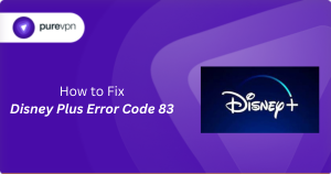 How to Fix Disney Plus Error Code 83